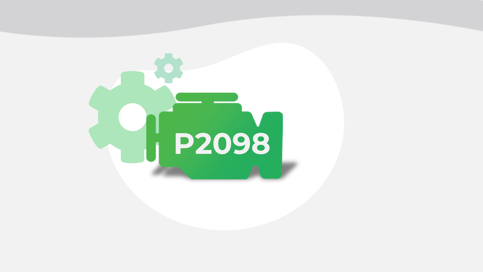 P2098 – Meaning, Causes, Symptoms, & Fixes - FIXD
